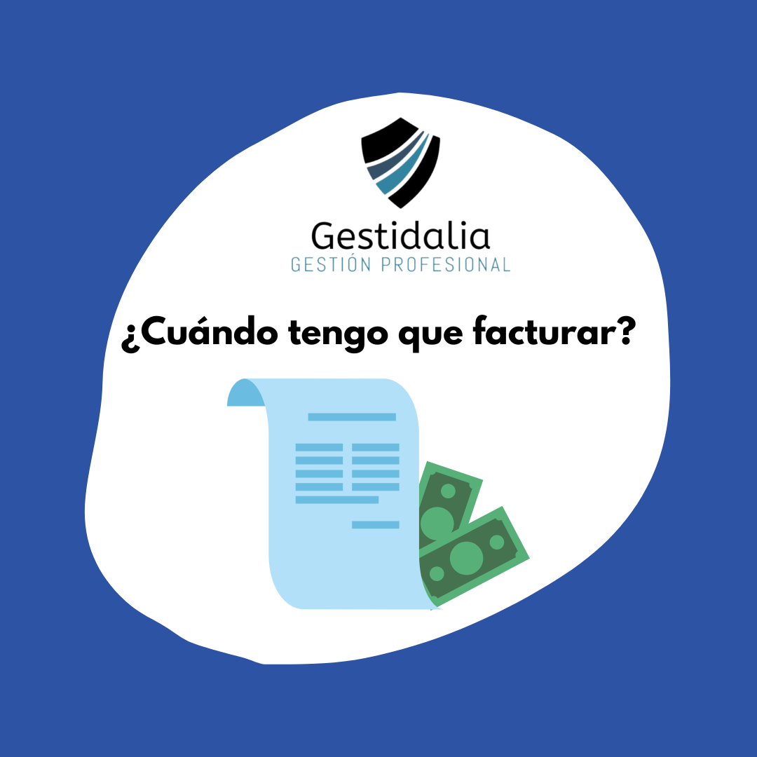 ¿Cuándo debo facturar? – Gestidalia – Gestion profesional